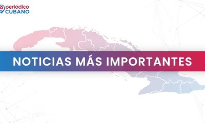 Las 10 noticias más importantes de hoy en Cuba